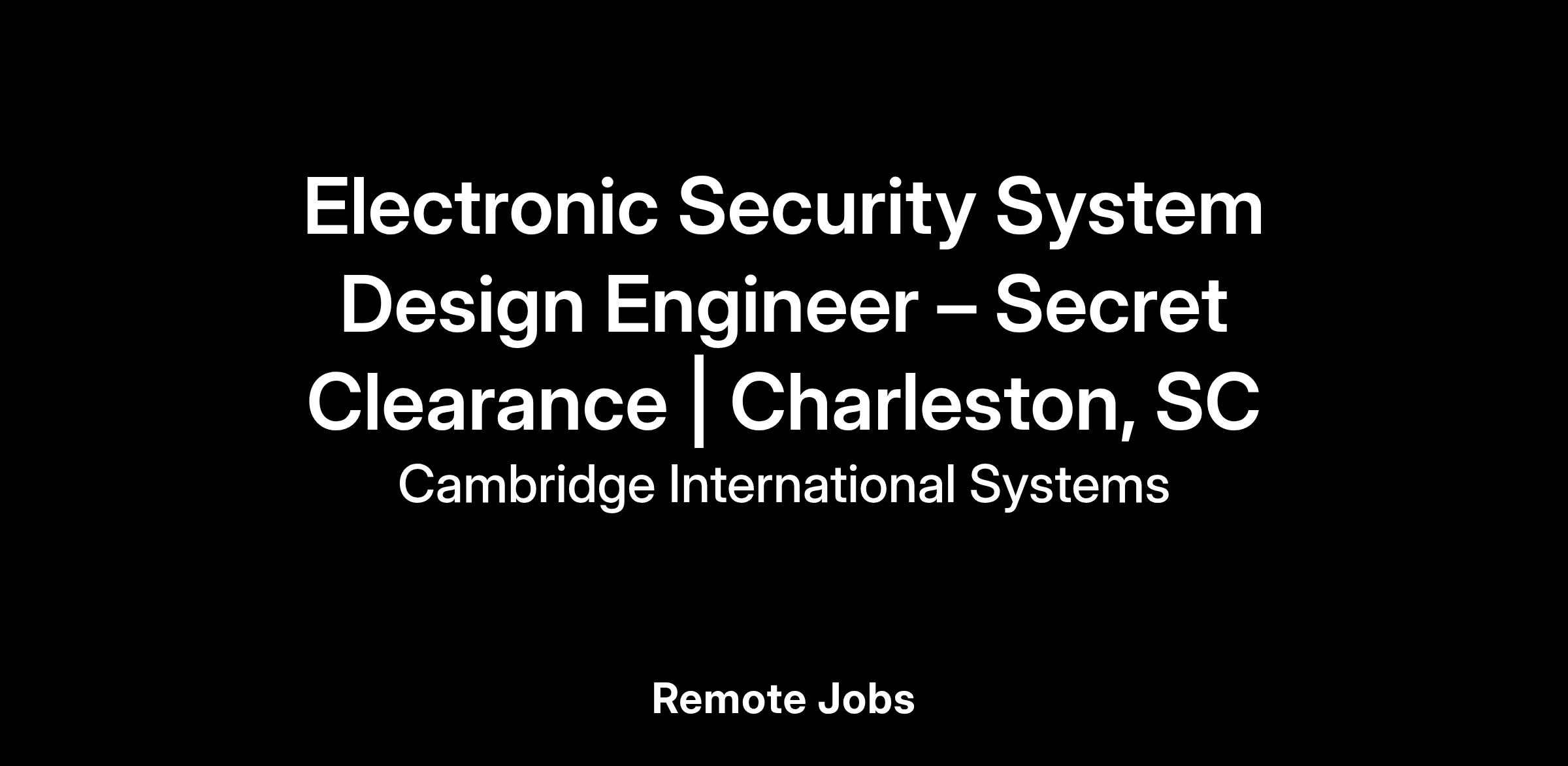 Electronic Security System Design Engineer – Secret | Remote Jobs