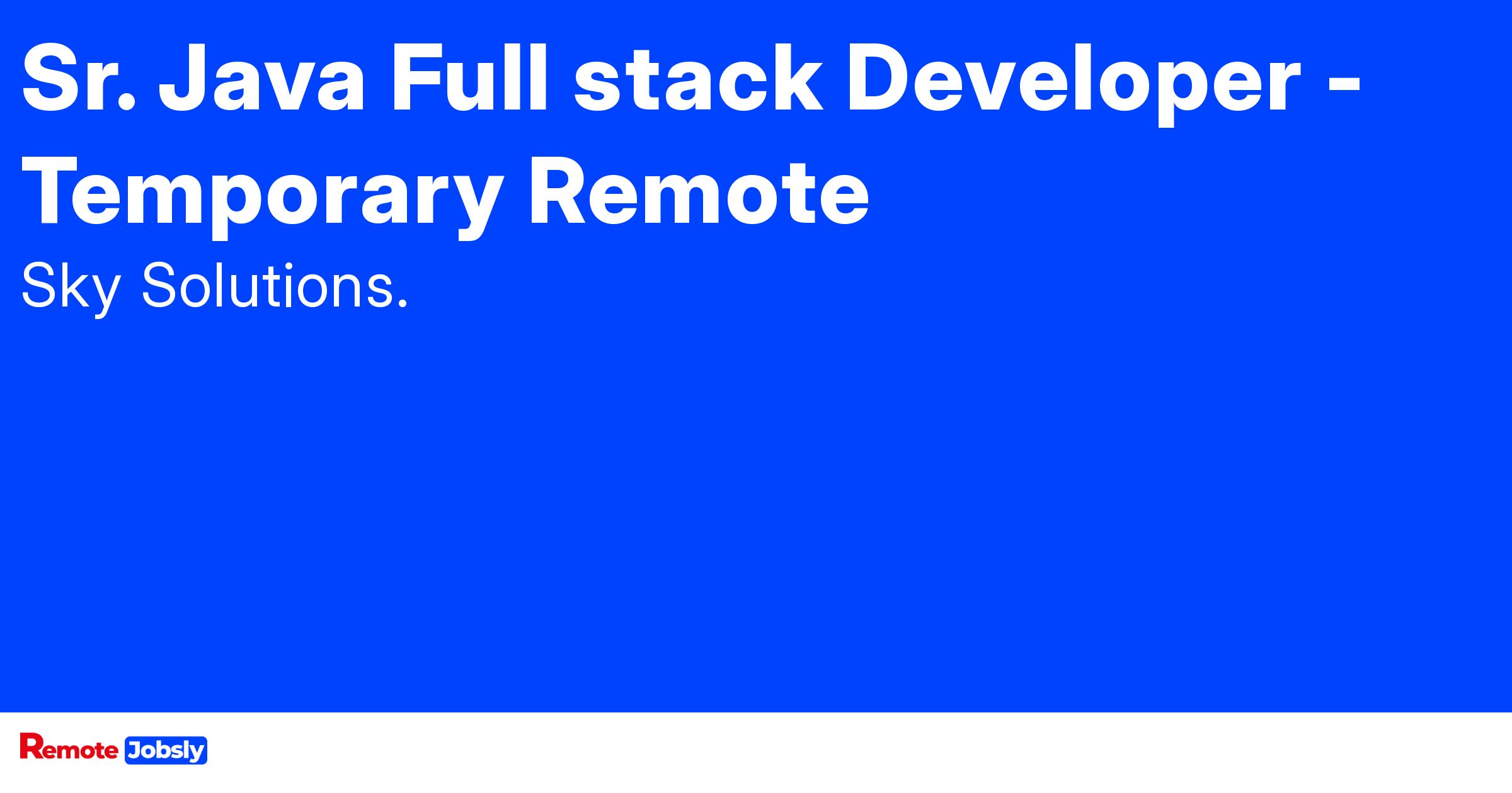 Sr. Java Full stack Developer - Temporary Remote at | Find remote jobs